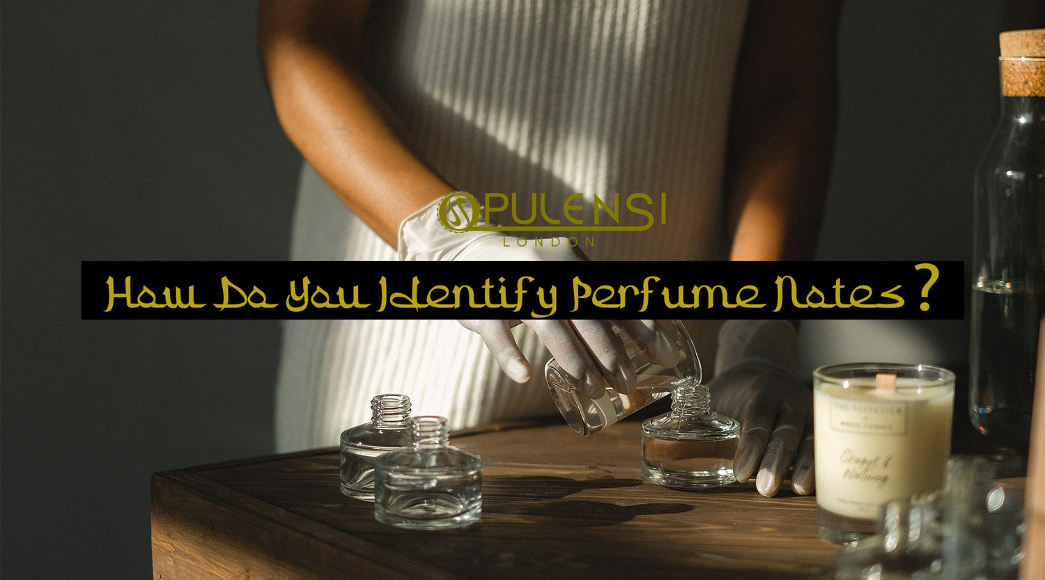 How Do You Identify Perfume Notes? – Opulensi.com